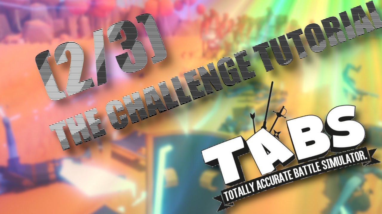 TUTORIAL TO "THE CHALLENGE" IN TABS | totally accurate battle simulator ...