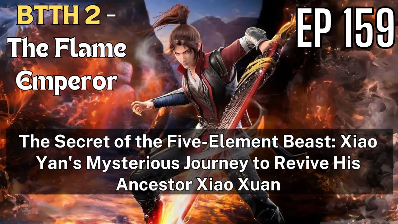 [EP159] Five-Element Beast: Xiao Yan's Mysterious Journey to Revive His ...