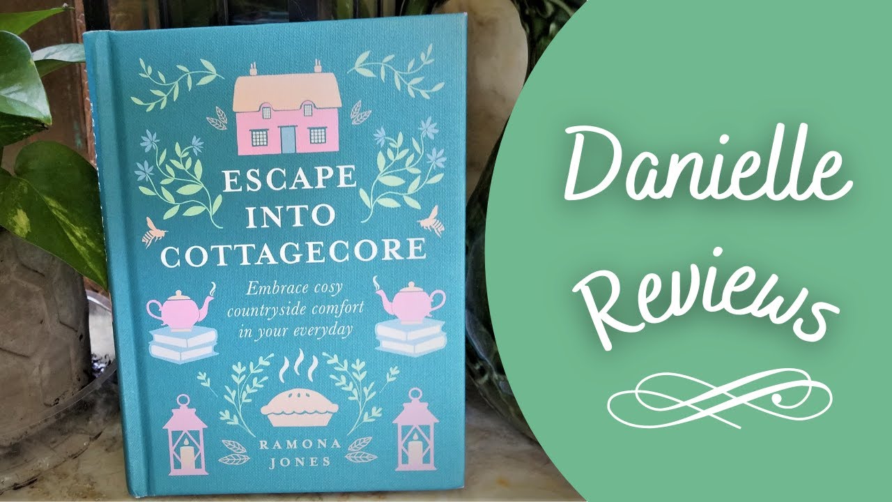 Danielle Reviews: Escape Into Cottagecore by Ramona Jones - YouTube