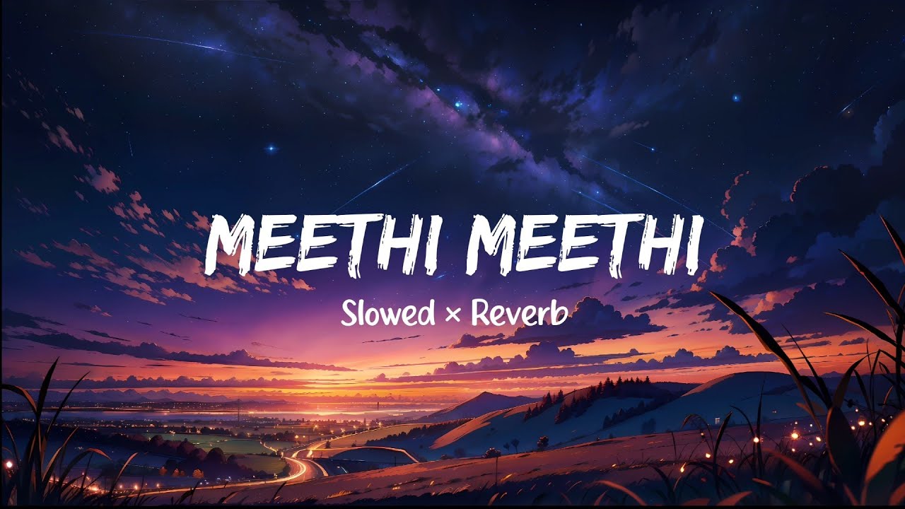 Meethi Meethi (Slowed + Reverb) | Jubin Nautiyal, Payal Dev | @Golden ...