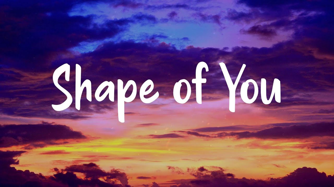 Shape of You - Ed Sheeran, Miley Cyrus, Imagine Dragons,... (Lyrics ...