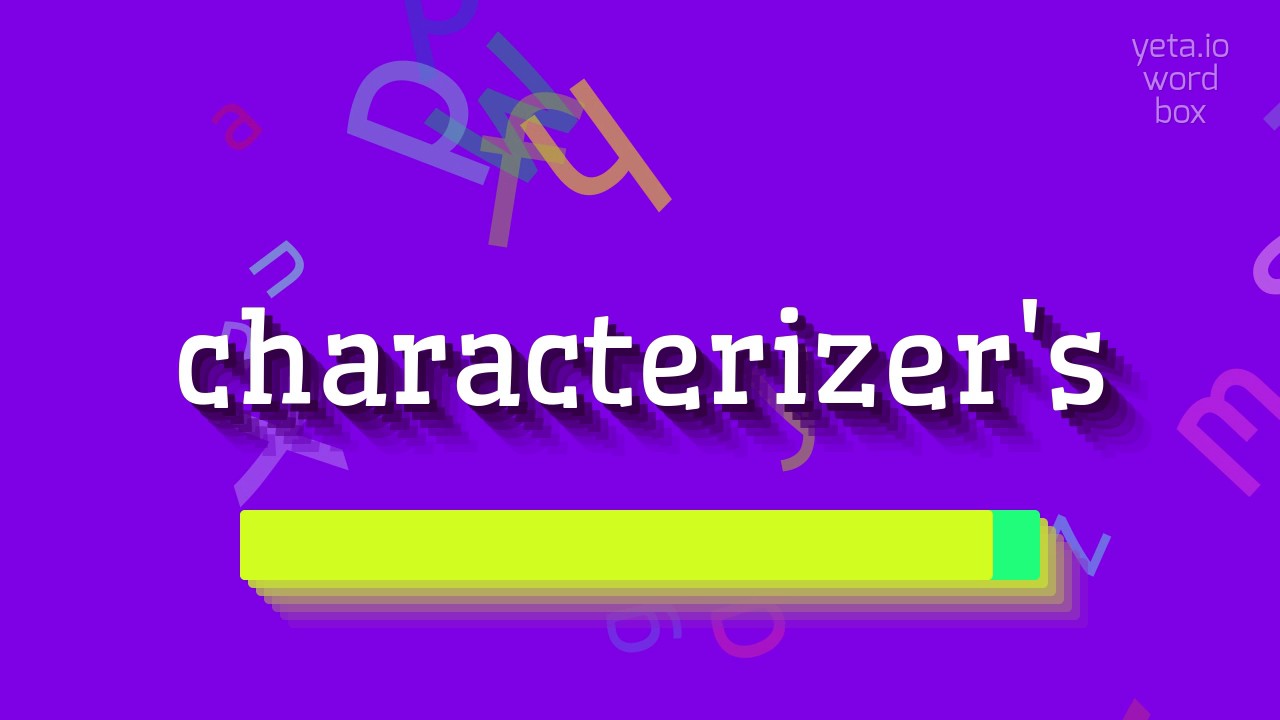 How to say "characterizer's"! (High Quality Voices) - YouTube