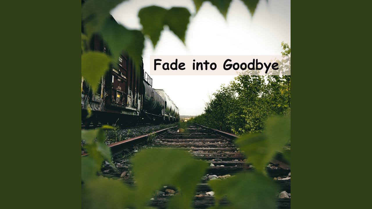 Fade into Goodbye - YouTube