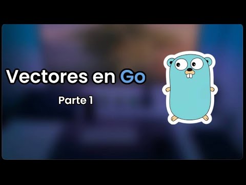 Vectores en Go - Parte 1 - YouTube