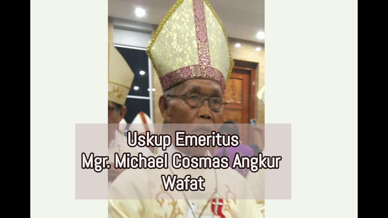 Uskup Emeritus Mgr Michael Cosmas Angkur Meninggal Dunia (Wafat ...