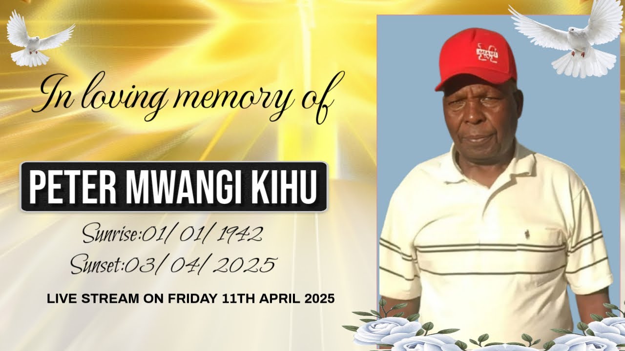 CELEBRATING THE LIFE OF PETER MWANGI KIHU (1942-2025) - YouTube