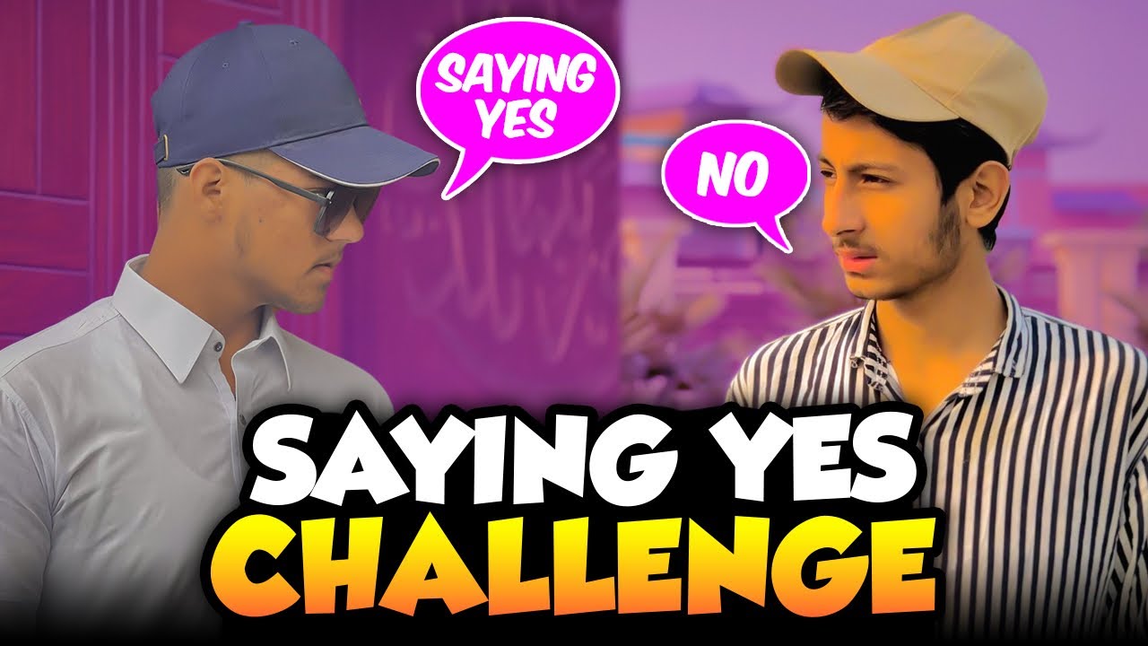 Saying yes| 😂my friend complete the challenge of saying yes 😂Gone ...