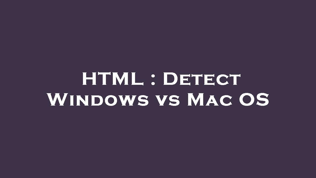 HTML : Detect Windows vs Mac OS - YouTube
