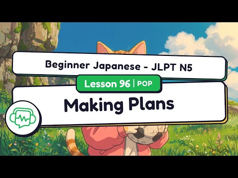 Making Plans | Beginner Japanese - JLPT N5 - Lesson 96 (Pop)
