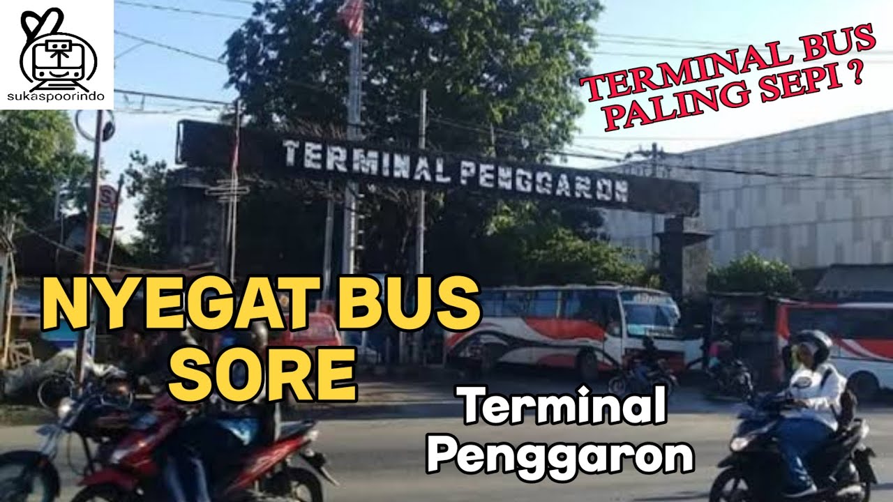 Berburu Bus Sore Dari Terminal Tersepi ? Penggaron ! - YouTube