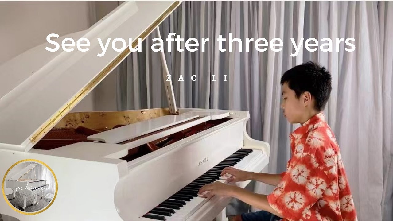 Original piano composition - “See you after three years (三年后相见）”-Zac Li ...