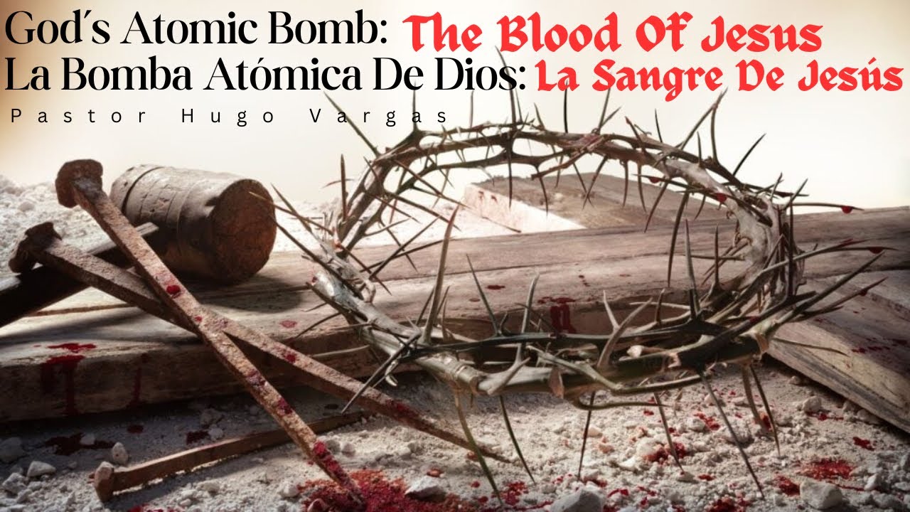 God’s Atomic Bomb: The Blood Of Jesus | La Bomba Atómica De Dios: La ...