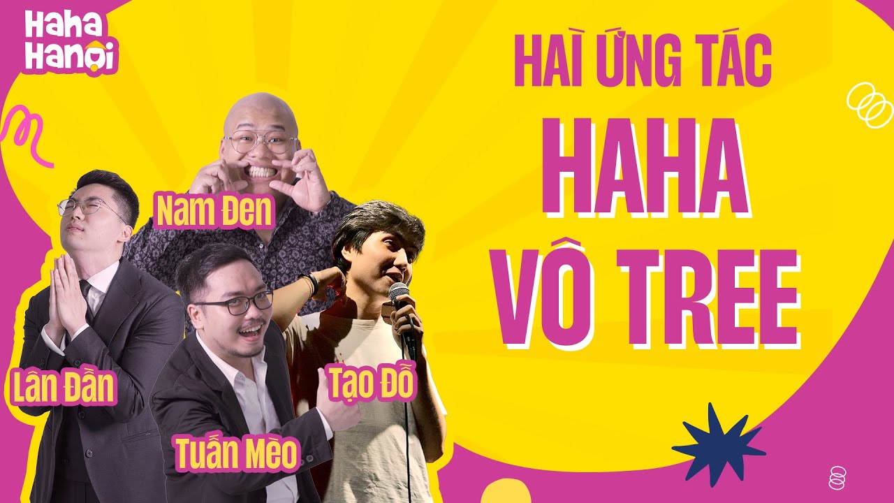 Hài Ứng tác "Haha Vô Tree" - Haha Hanoi | HÀI ĐỘC THOẠI ĐẶC BIỆT "HAHA ...