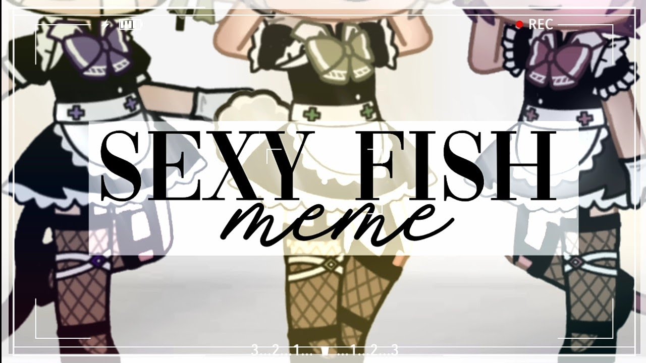 Smexy Fish Meme • « Sh*tpost » •」 Ft: Sexies 😩 ⇝ Gacha Club - YouTube