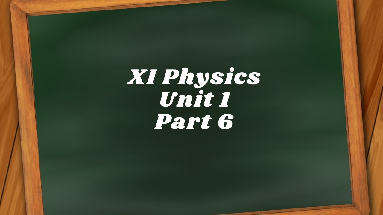 XI Physics Volume 1 Unit 1 - Part 6 - YouTube