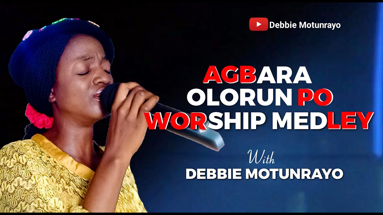 AGBARA OLORUN PO Worship Medley - Min. Debbie Motunrayo - YouTube