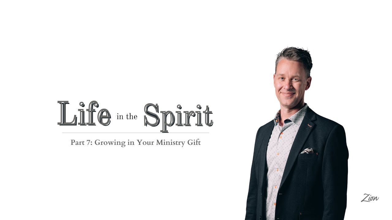 Life in the Spirit Part 7: Growing in Your Ministry Gift- Senior Leader ...