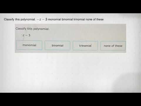 Classify this polynomial. -z-3 monomial binomial trinomial none of these - YouTube