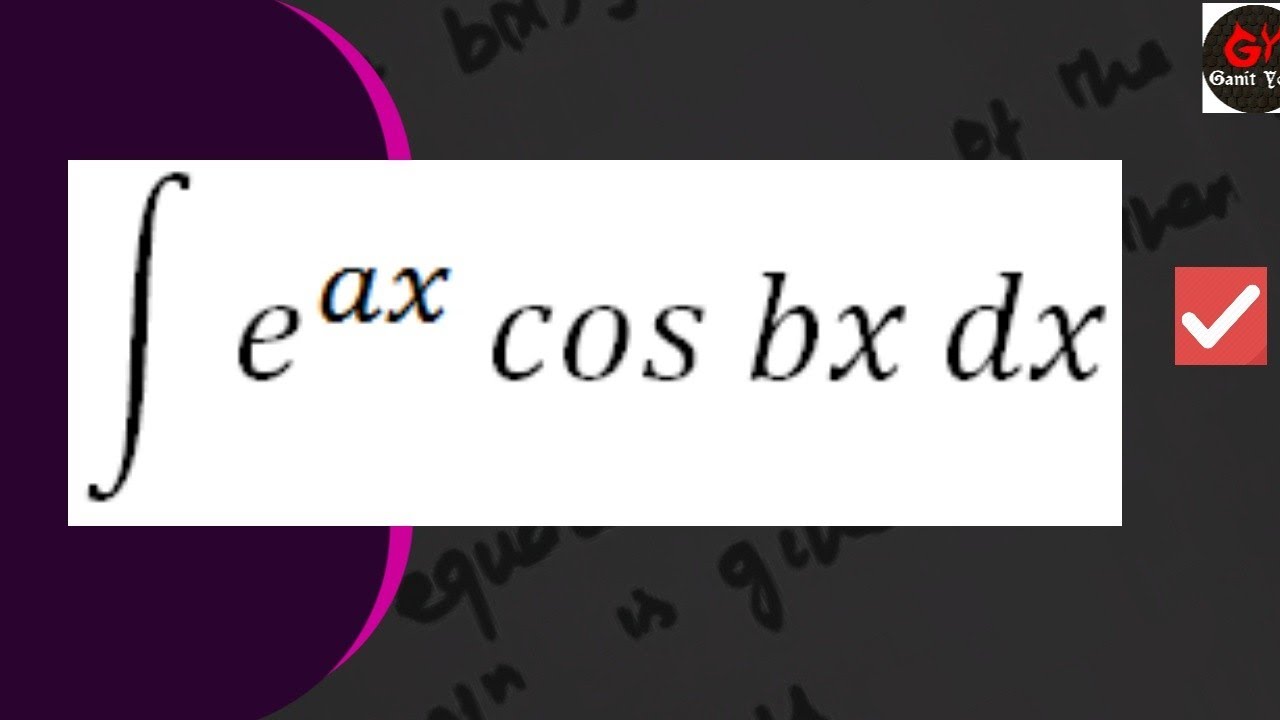 Integrate E ax Cos Bx Dx Integration Of E ax Cos Bx Dx Integral Of integrate-e-ax-cos-bx-dx-integration-of-e-ax-cos-bx-dx-integral-of