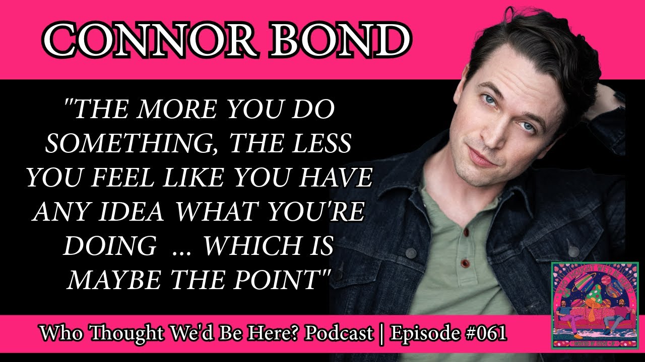 "Connor Bond: Acting, Improv, Existentialism & Laughing Through the ...