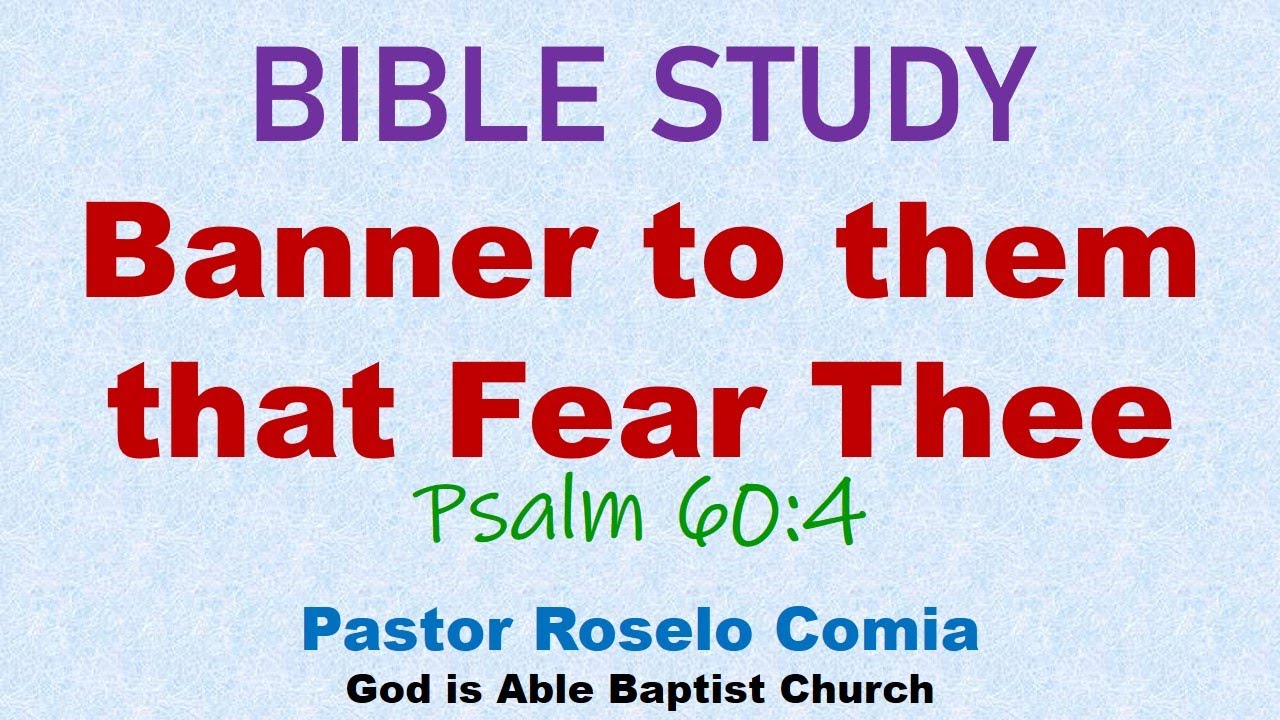 Bible Study - Banner to them that Fear Thee (Psalm 60:4) - Psalm 60:4 ...