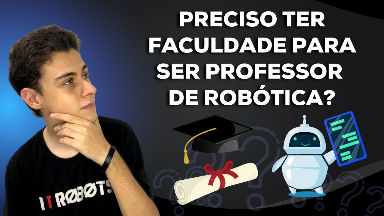 PRECISO TER FACULDADE PARA SER PROFESSOR DE ROBÓTICA? | FORMAÇÃO DE ...