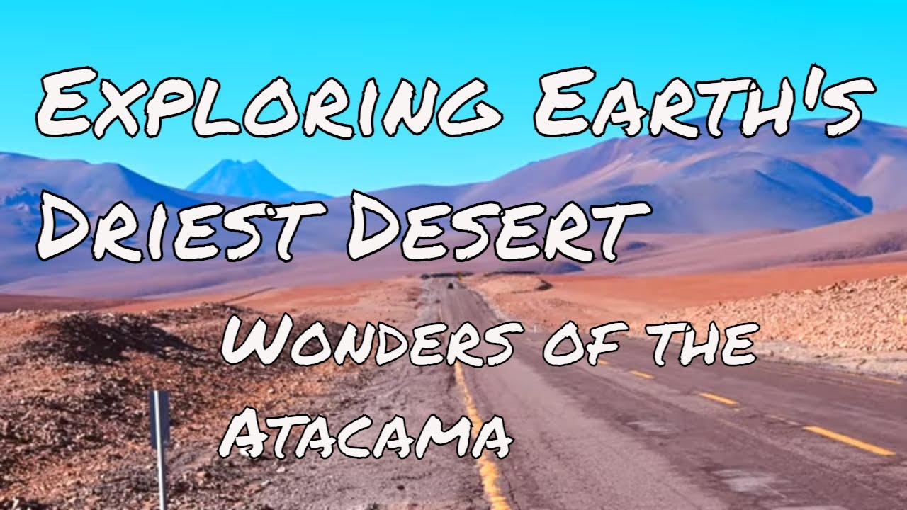 Exploring Earth's Driest Desert: Wonders of the Atacama - YouTube