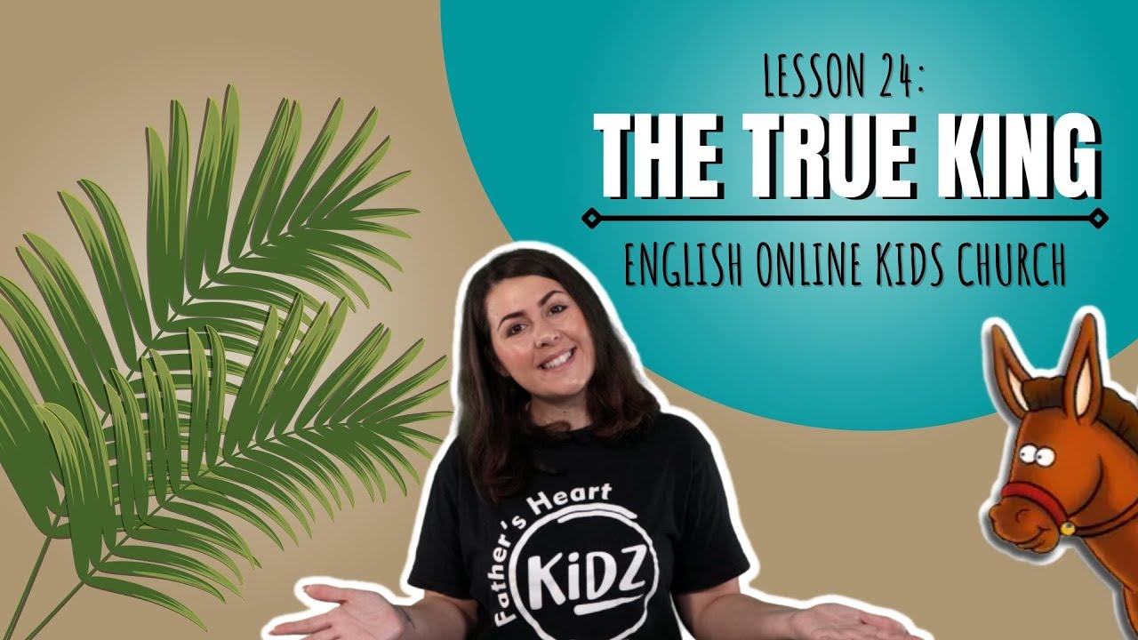 Lesson 24: The True King | 18 September 2022 | FH Kidz | Online ...