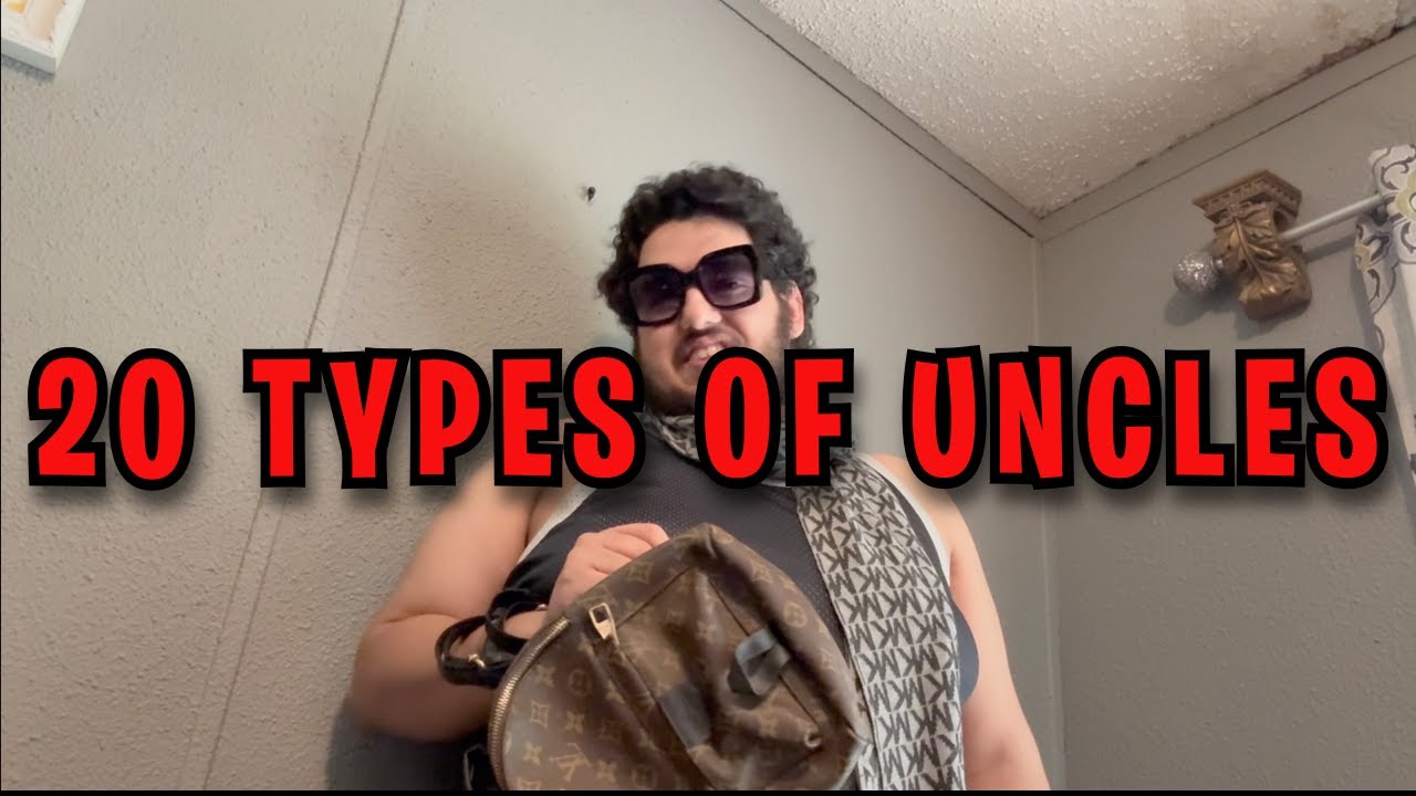 20 TYPES OF UNCLES - YouTube