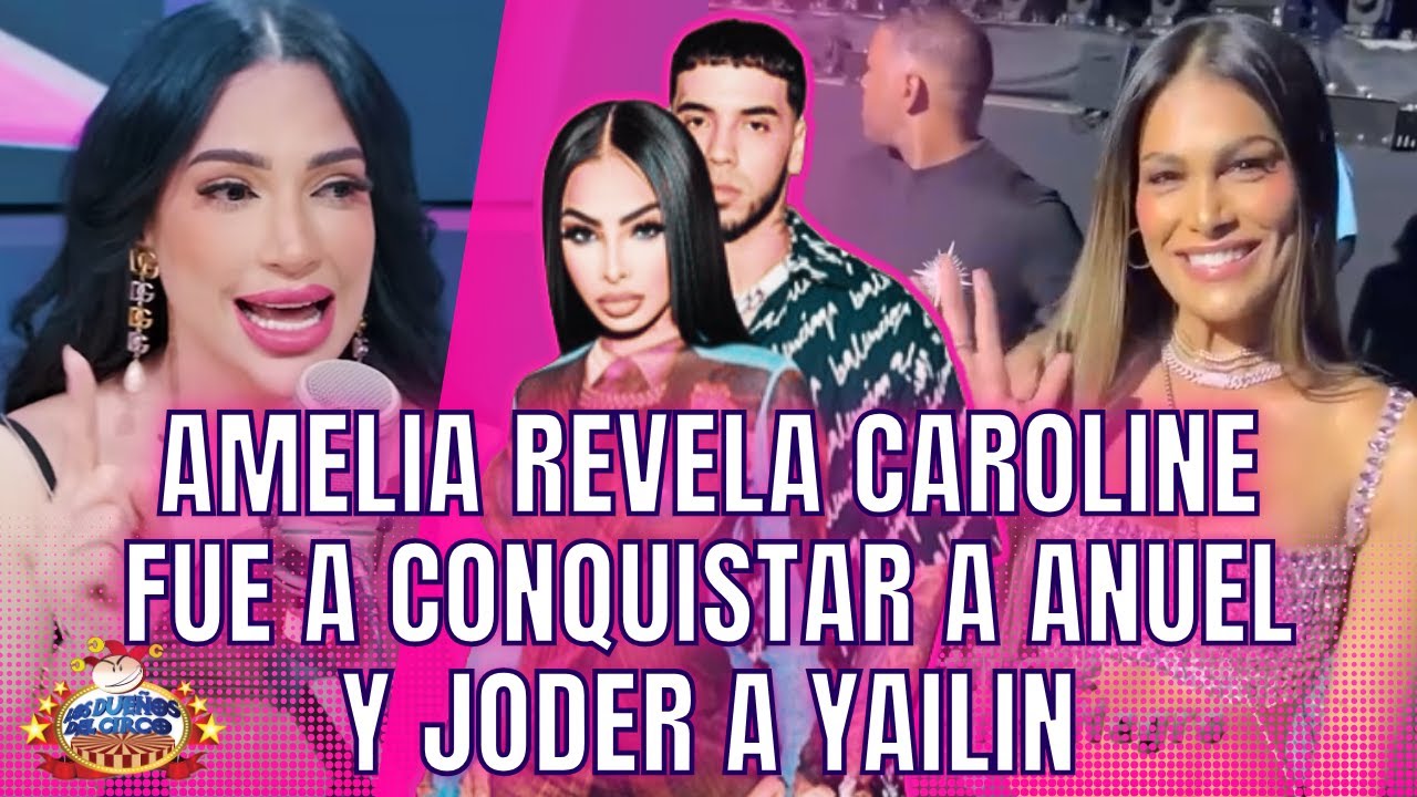 AMELIA REVELA QUE CAROLINE QUIERE A ANUEL Y FUE A COQUETEAR Y A METER ...