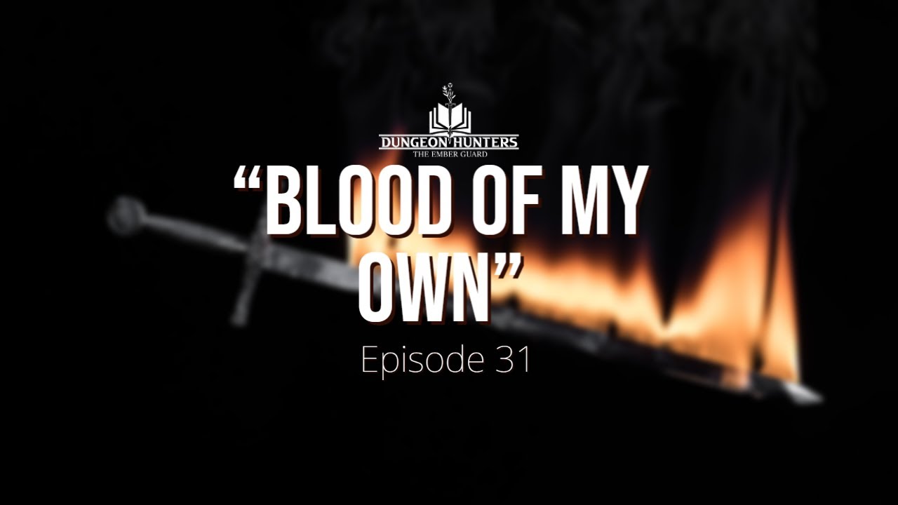 "Blood of My Own" | Ember Guard Campaign Episode 31 | DND 5e Homebrew ...