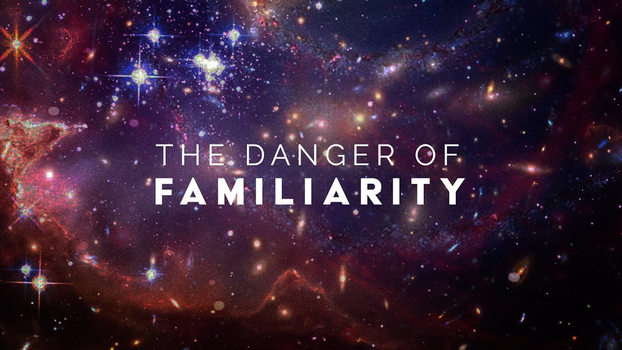 The Danger of Familiarity - YouTube