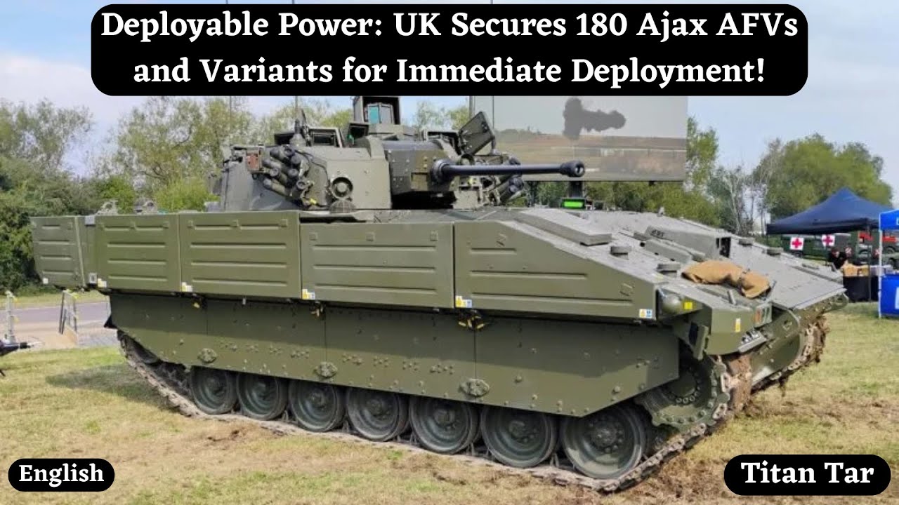 Deployable Power: UK Secures 180 Ajax AFVs and Variants for Immediate ...
