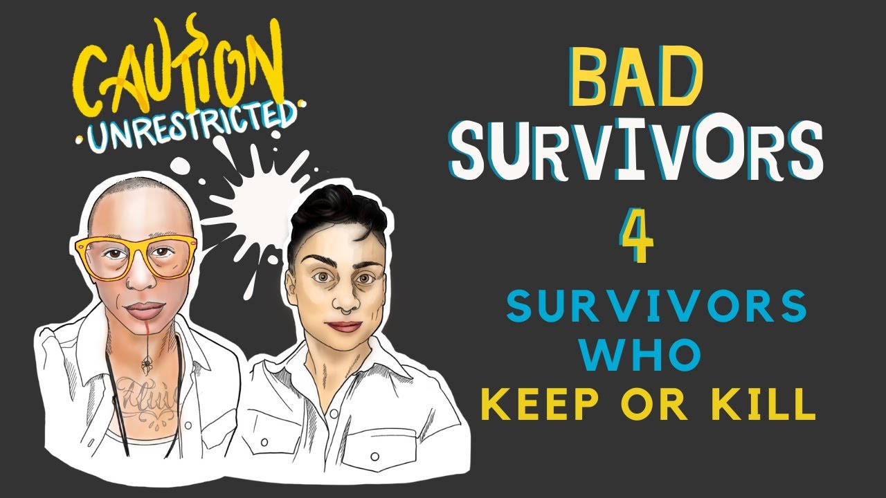 Survivors Who Keep or Kill (Part 4 of Bad Survivors) from CAUTION ...