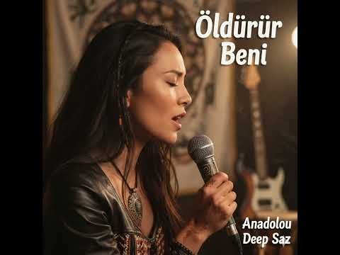 Öldürür Beni ( Anadolu Deep Saz )