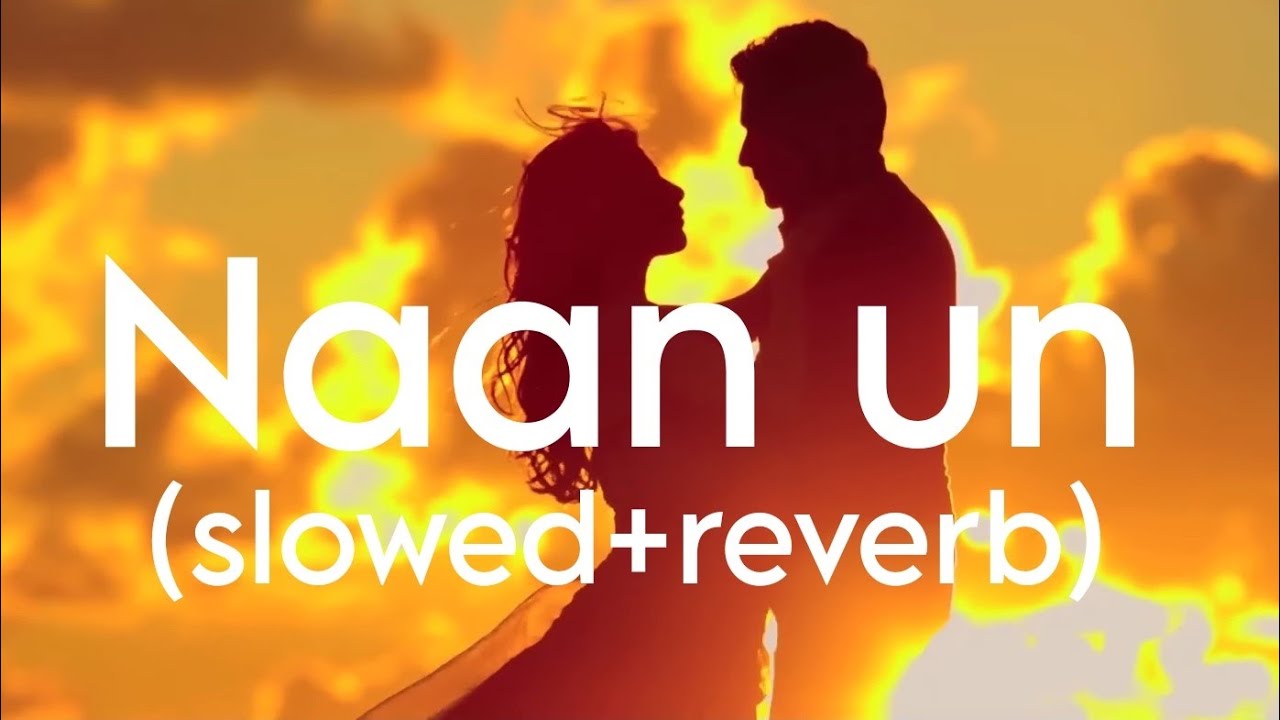 Naan un (slowed+reverb) - YouTube