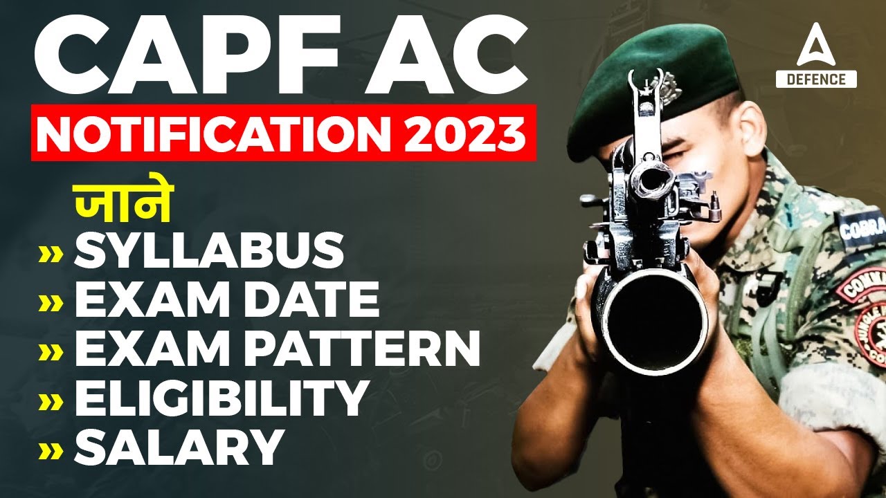 CAPF AC NOTIFICATION 2023 | CAPF AC 2023 Syllabus, Exam Pattern, Salary ...