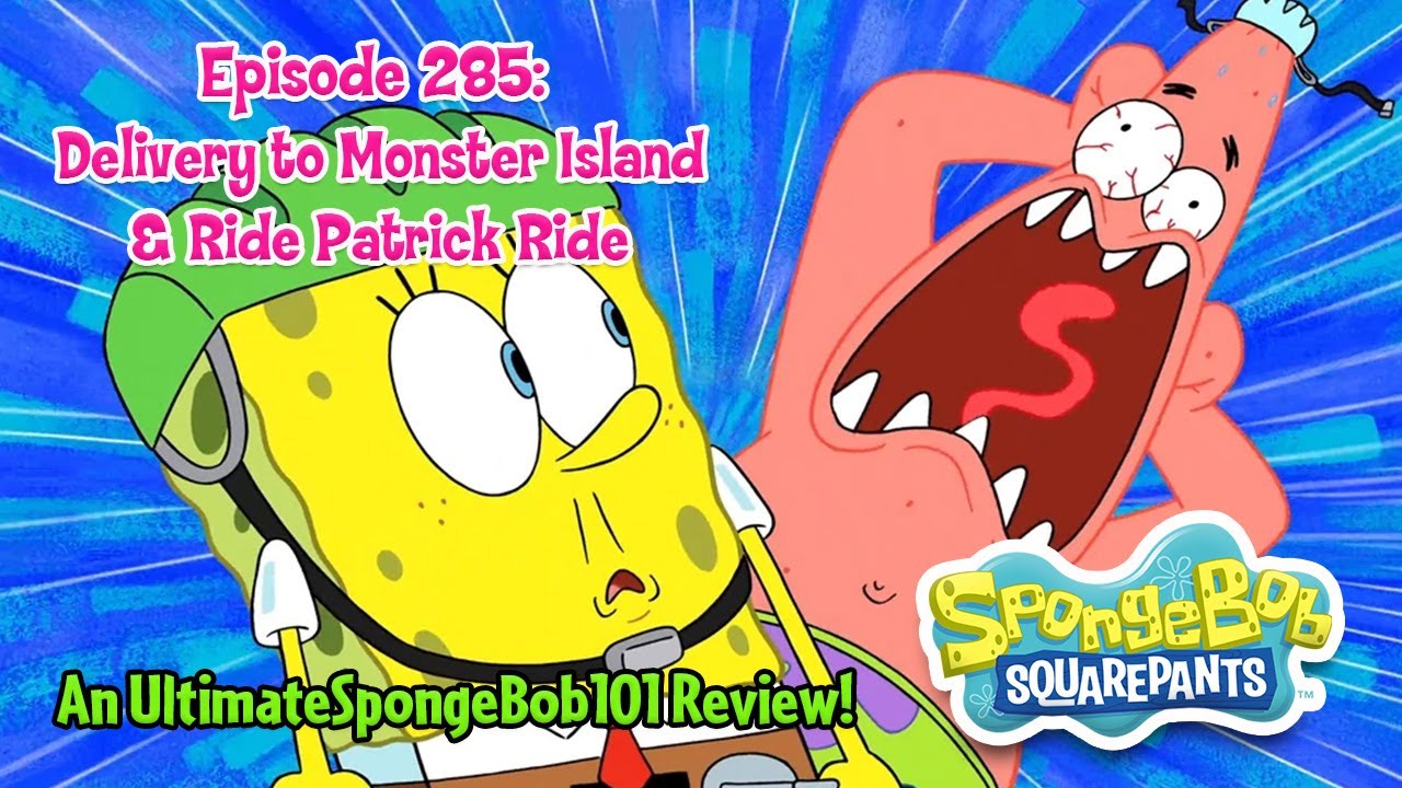 SpongeBob Episode 285 “Delivery to Monster Island” & "Ride Patrick Ride ...