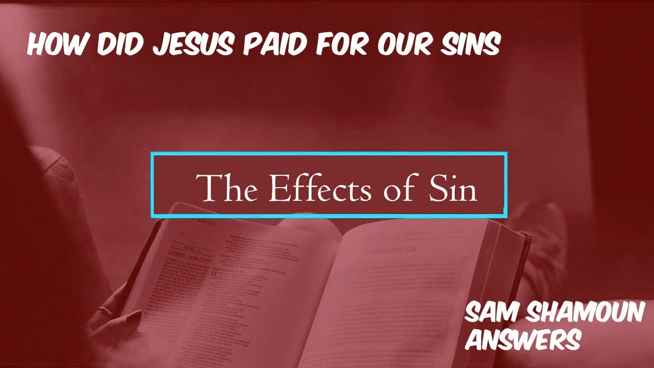 The Effects of Sin and How Jesus Paid for it. - YouTube