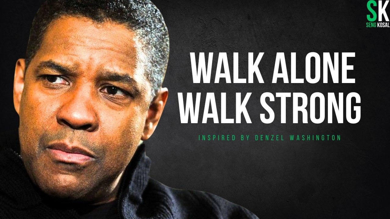 WALK ALONE, WALK STRONG Inspired By Denzel Washington - YouTube