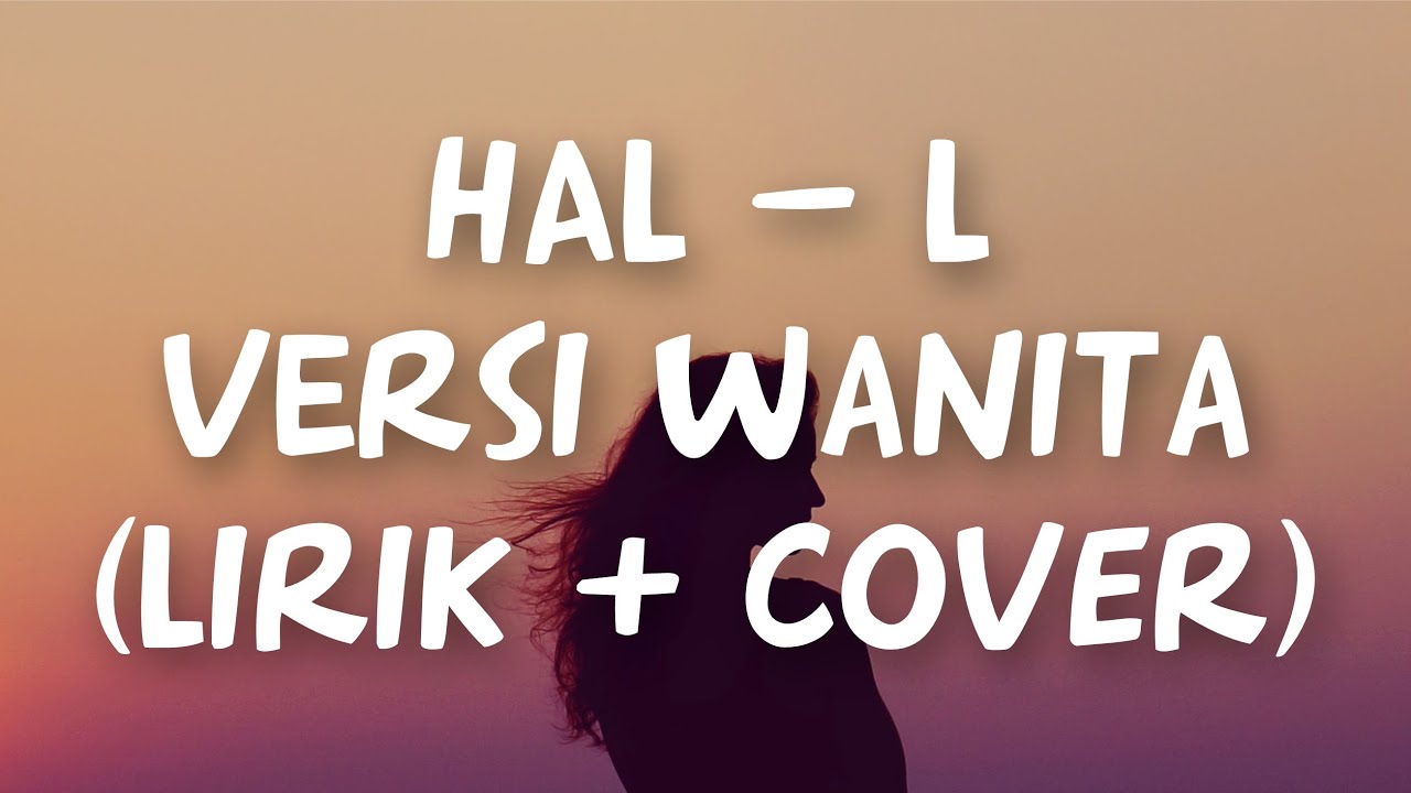 HAL - L VERSI WANITA (LIRIK + COVER) - YouTube
