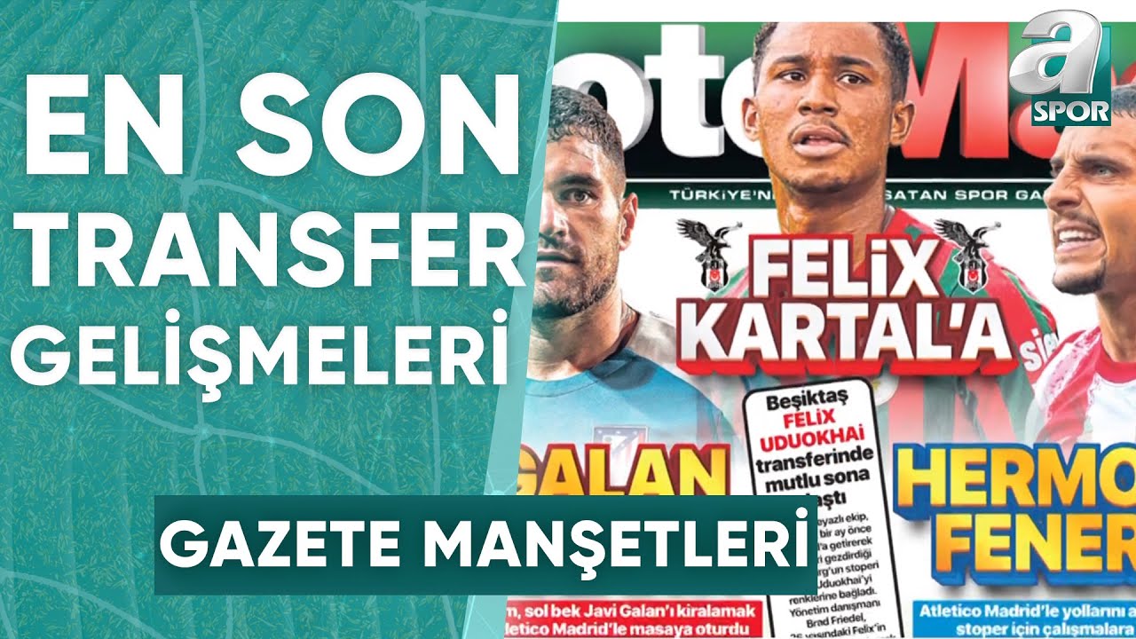 Felix Beşiktaş'a | Galan Galatasaray'a | Hermoso Fenerbahçe'ye / A Spor ...
