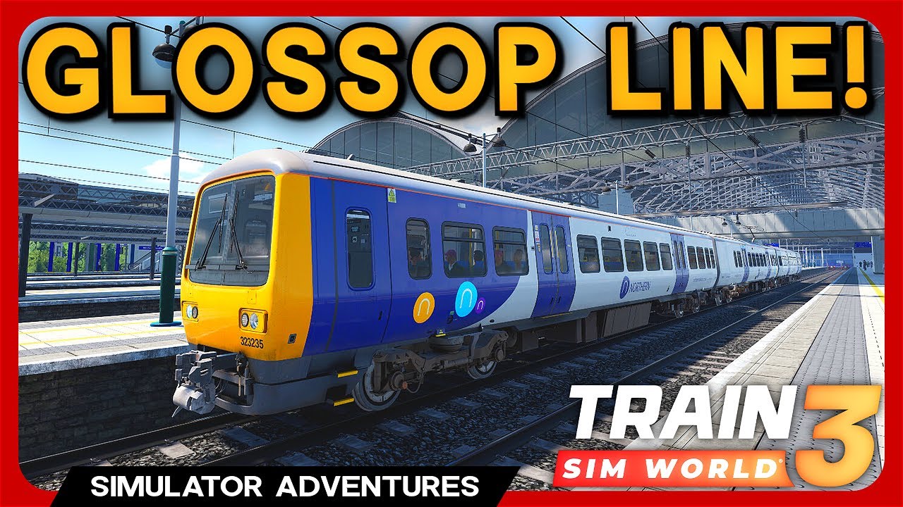 Train Sim World 3: Glossop Line - ALL NEW Features! - YouTube