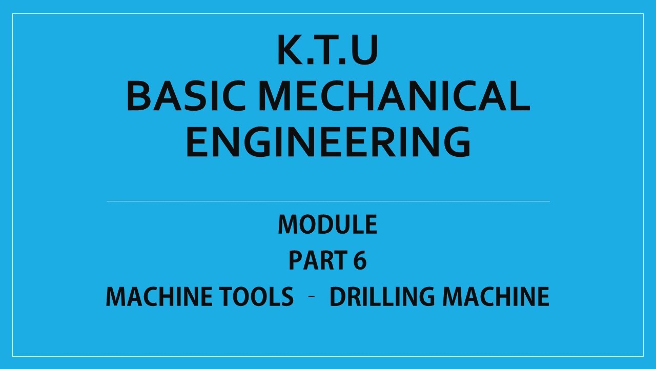 KTU | BASIC MECHANICAL ENGINEERING | BME | MODULE 3 | PART 6 | MACHINE TOOLS - DRILLING MACHINE ...