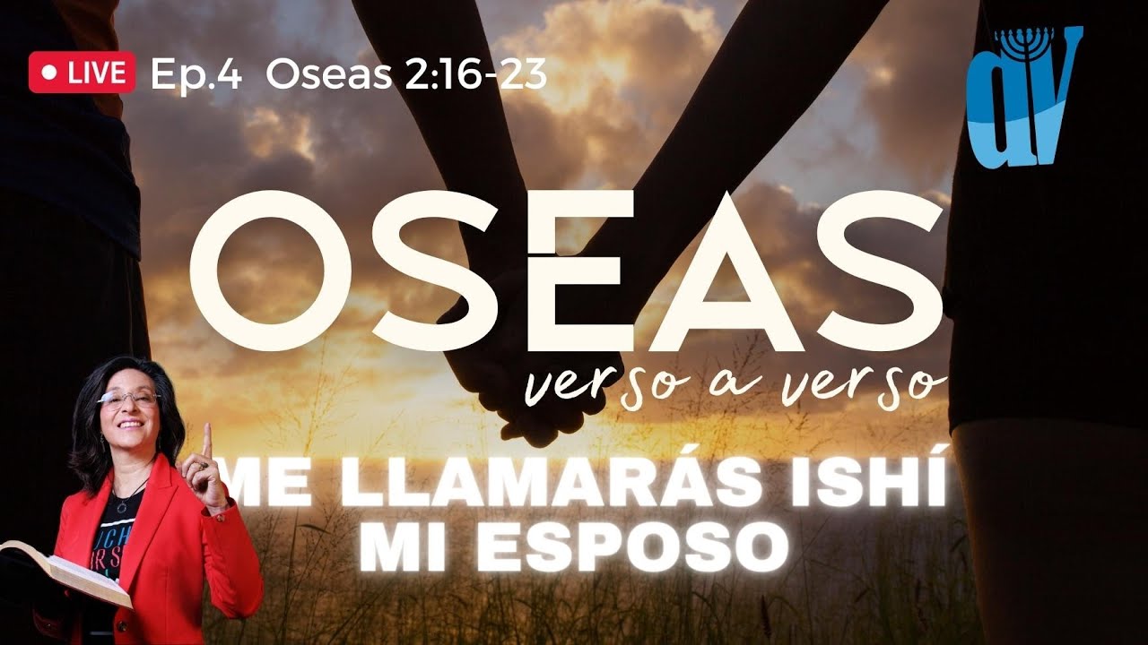 [Ep. #4] Oseas 2:16-23 Me llamarás 💍 "ISHÍ": Mi ESPOSO 🍷 [Oseas verso a verso] - YouTube
