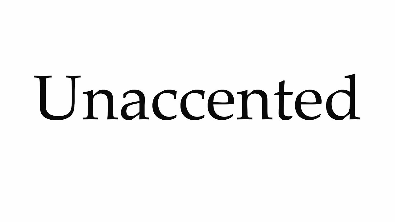 How to Pronounce Unaccented - YouTube