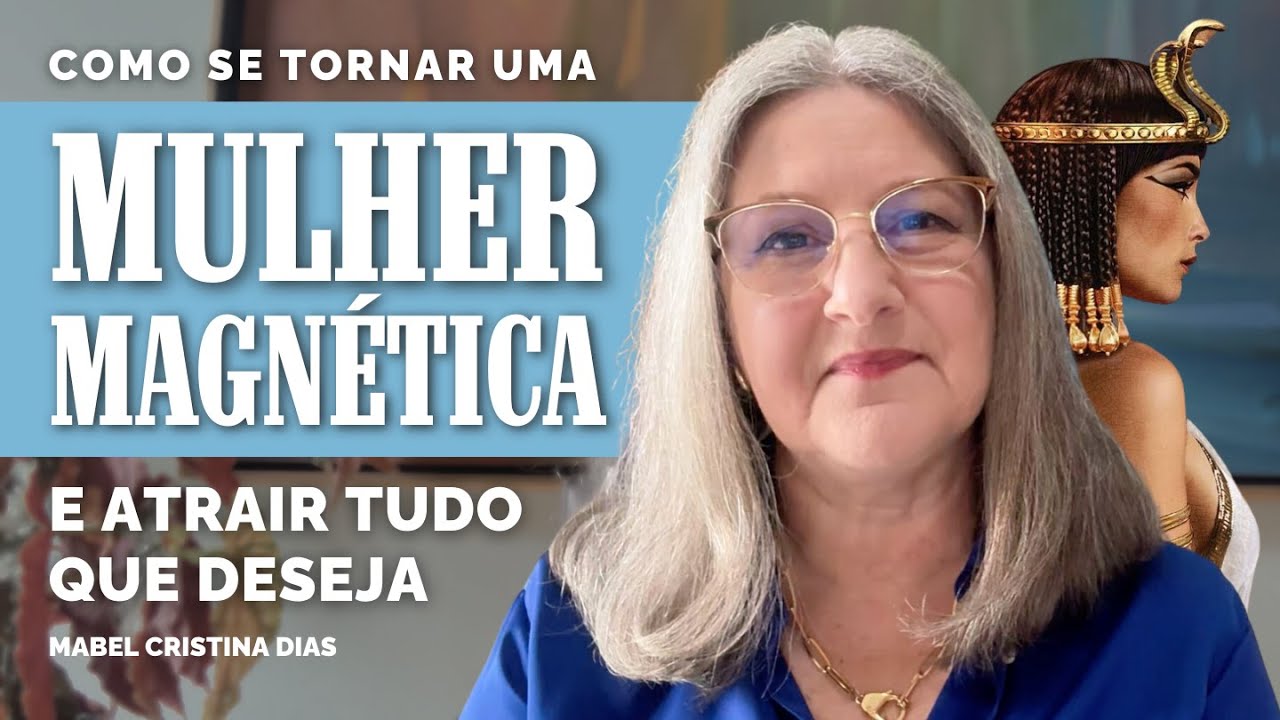 COMO SE TORNAR UMA MULHER MAGNÉTICA E ATRAIR TUDO O QUE DESEJA? | Mabel Cristina Dias - YouTube