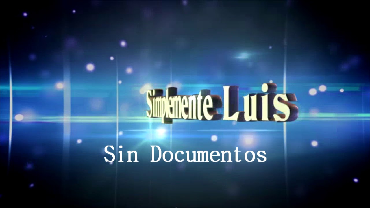 Simplemente Luis- Sin Documentos - YouTube
