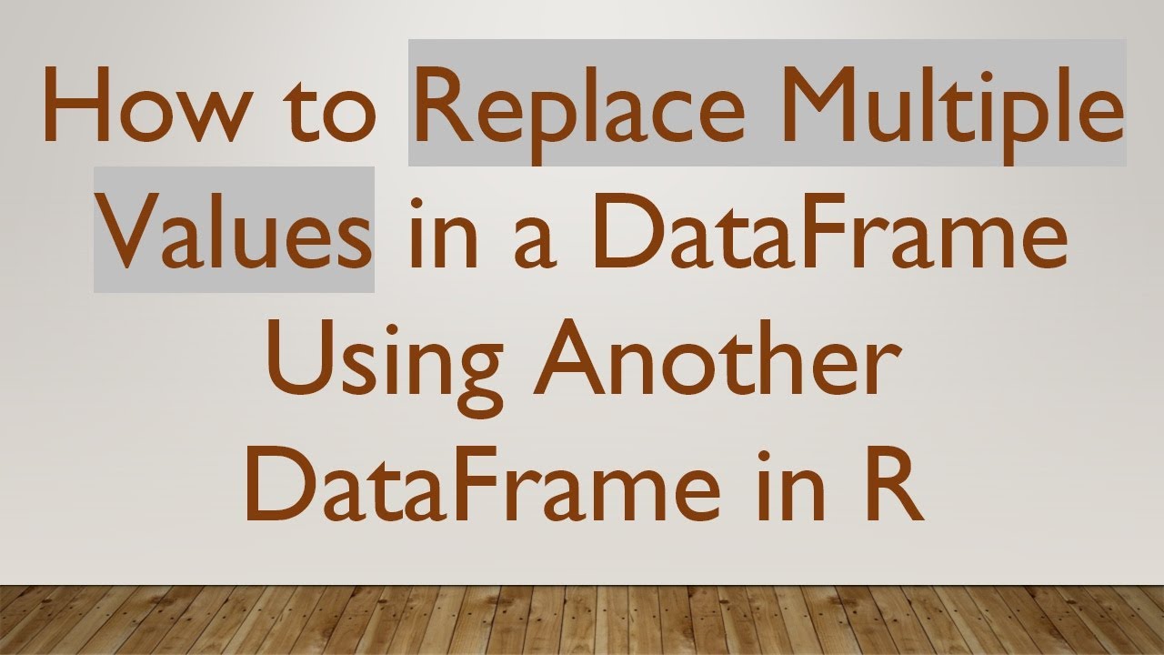 How to Replace Multiple Values in a DataFrame Using Another DataFrame in R - YouTube