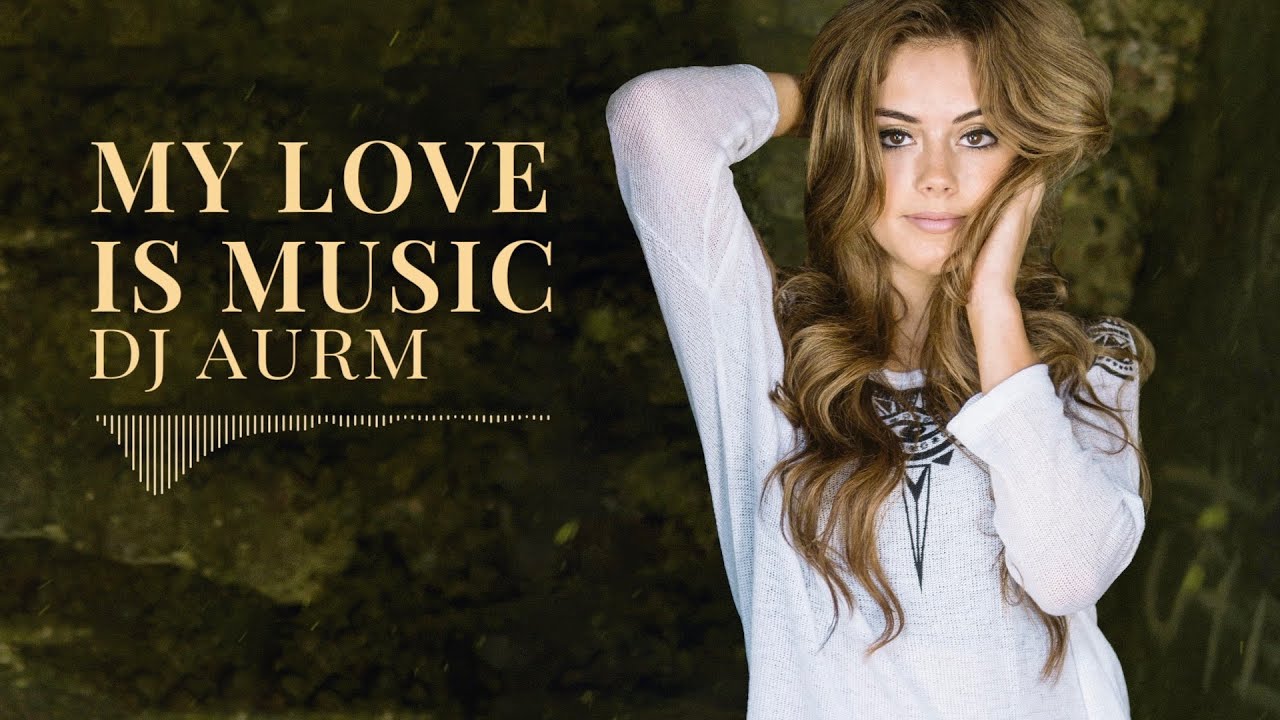 DJ AURM - My Love Is Music (Romantic Chill Instrumental · Deep Mood ...